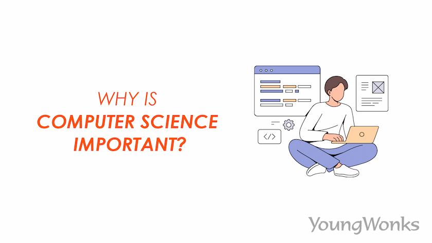 Why is Computer Science Important Why is Computer Science Important