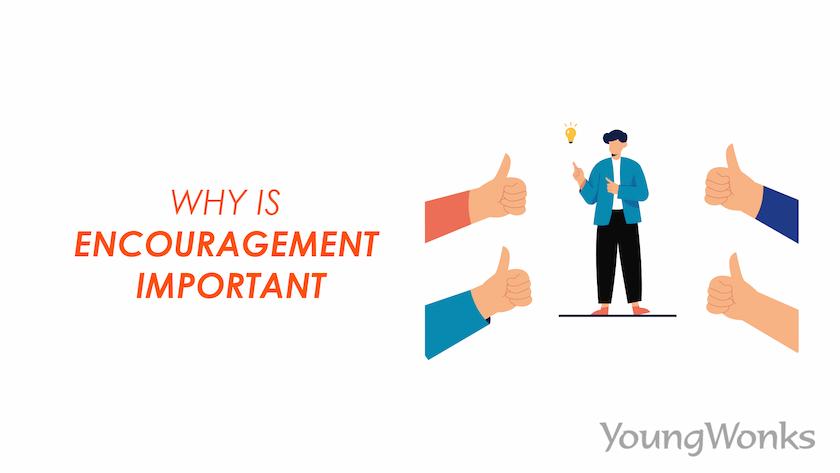 Why is encouragement important?
